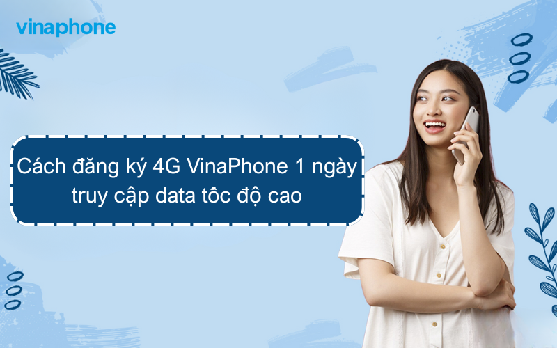 Cách đăng ký 4G VinaPhone 1 ngày truy cập data tốc độ cao